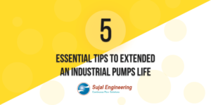 5 Essential Tips to Extended an Industrial Pumps Life - Sujal Pumps