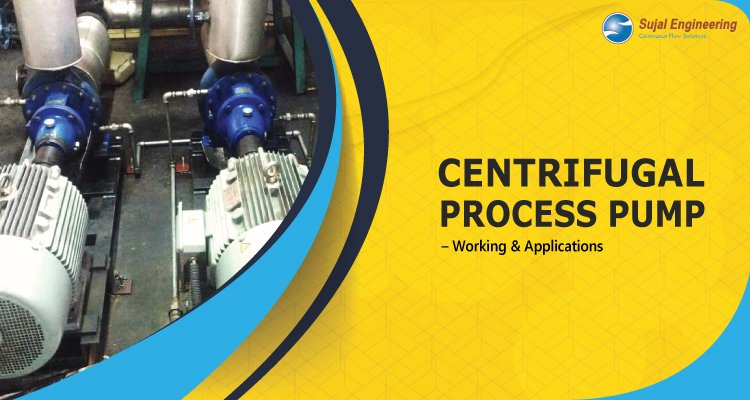 Centrifugal Process Pump – Working & Applications - Sujal Pumps